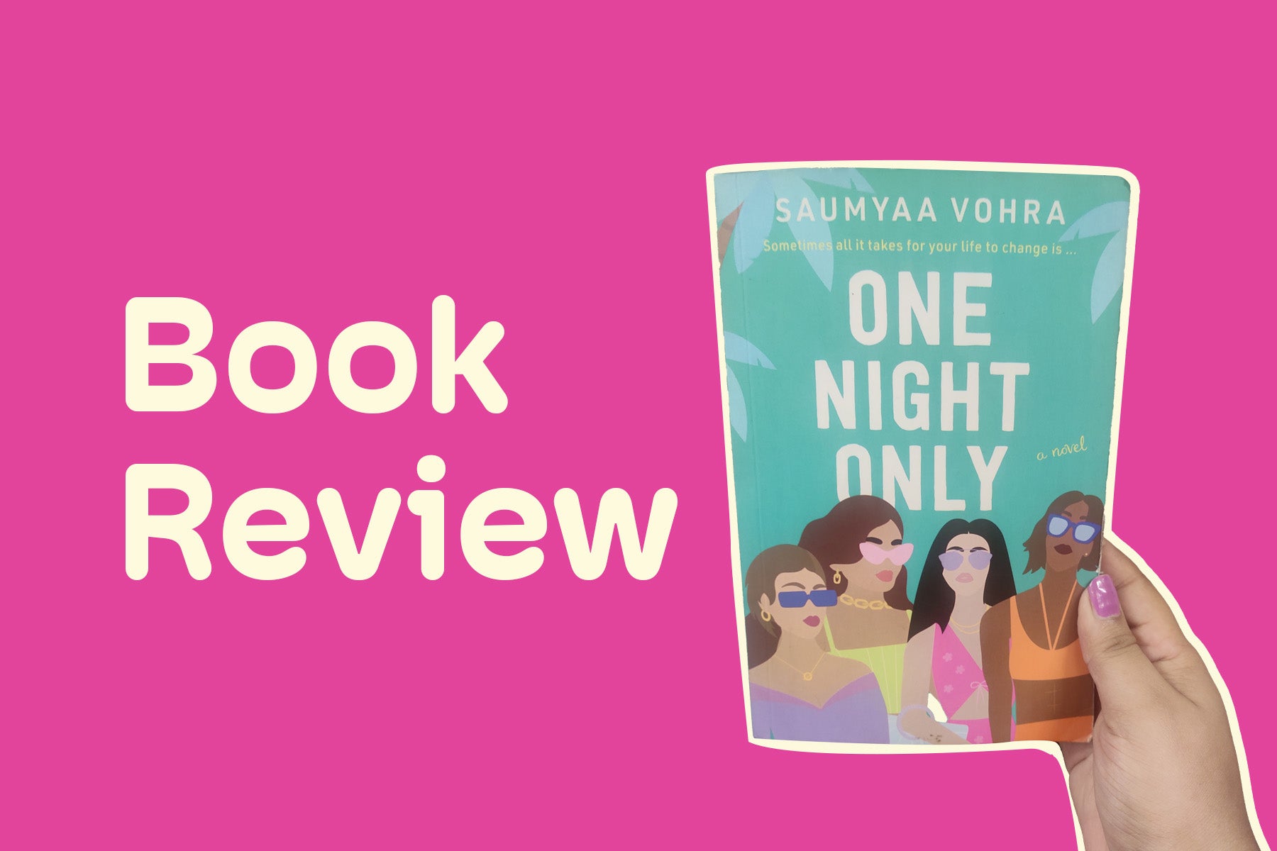 From Breakups to Badassery: One Night Only by Saumyaa Vohra ...